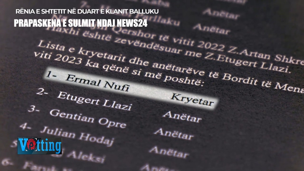 “Nufi” i Ballukut dhe lidhjet që zbuloi Vetting! Investigimi që pasoi ...